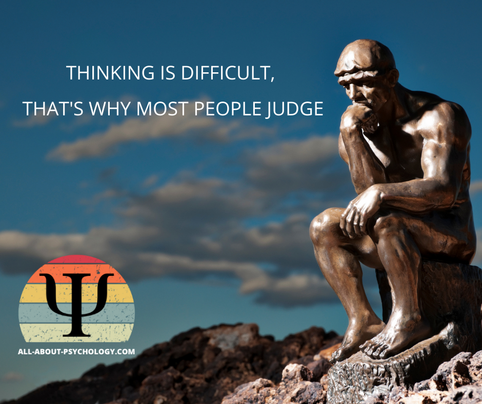 Thinking is Difficult, That’s Why Most People Judge Thinking is Difficult, That’s Why Most People Judge